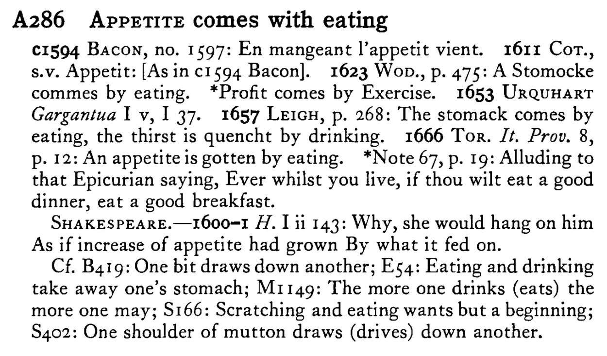 APPETITE comes with eating | Tilley's Proverbs