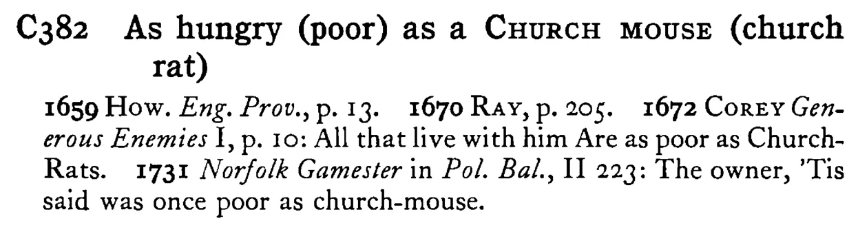 As hungry (poor) as a CHURCH MOUSE (church rat) | Tilley's Proverbs