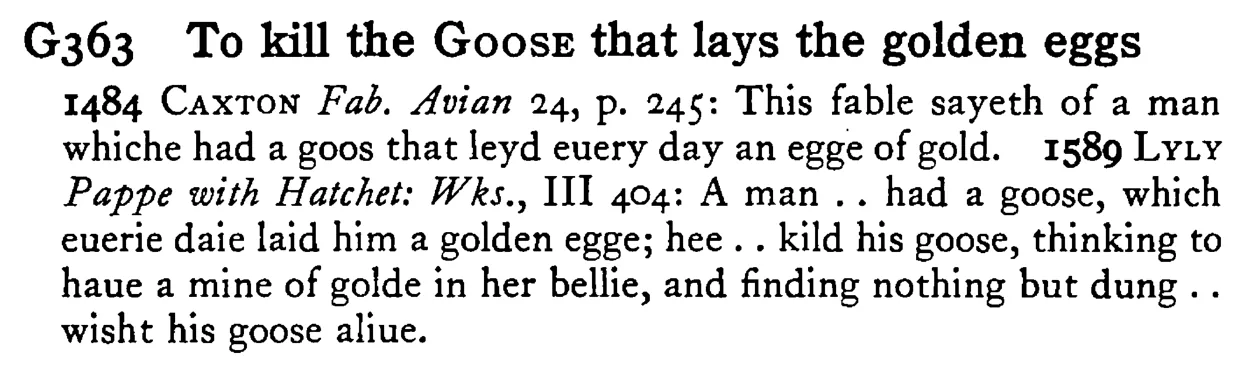 To kill the GOOSE that lays the golden eggs | Tilley's Proverbs